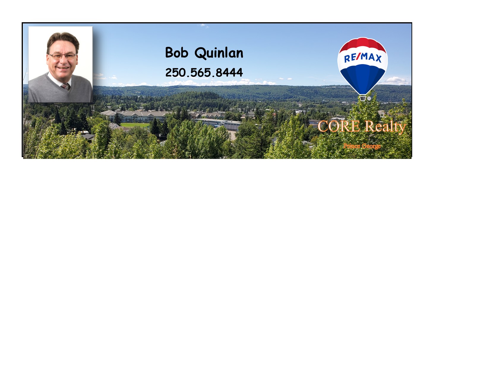 Bob Quinlan, Re/Max CORE Realty - Prince George... a good place to start...